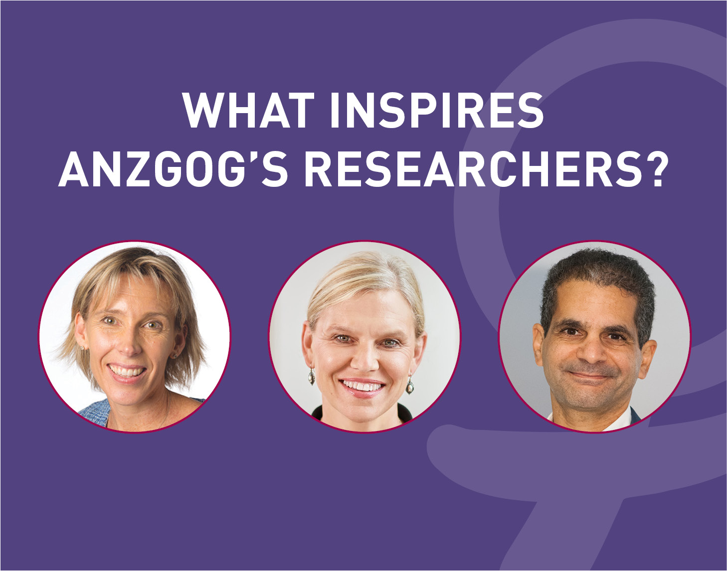 ANZGOG members discuss the inspiration behind their research - ANZGOG